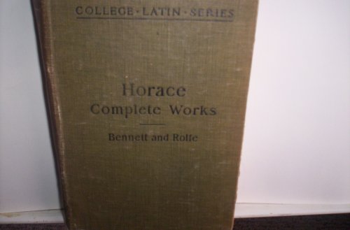 Horace Complete Works (College Latin Series, Odes and Epodes, Satires ...