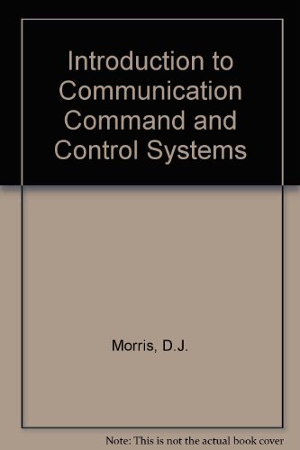 Introduction to Communication Command and Control Systems: Morris ...