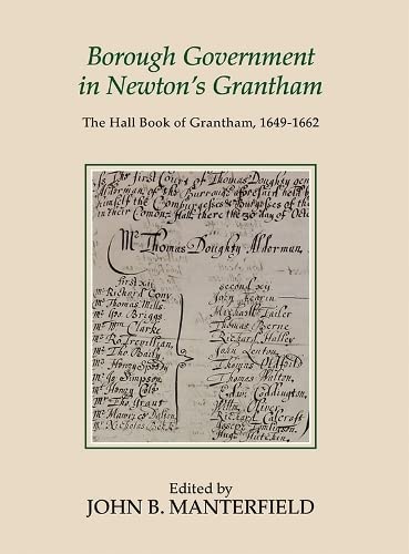 Borough Government in Newton's Grantham: The Hall Book of Grantham ...
