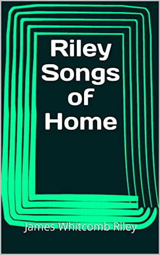 Riley Songs of Home - Kindle edition by Riley, James Whitcomb ...