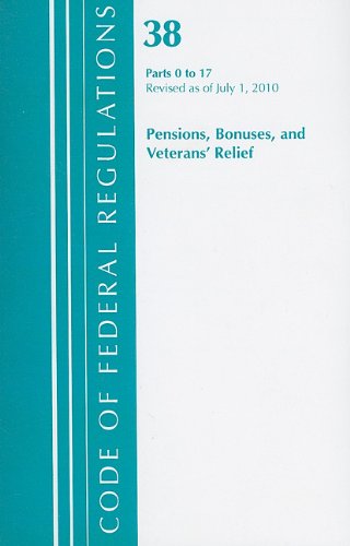 Code of Federal Regulations, Title 38: Parts 0-17 (Pensions, Bonuses ...