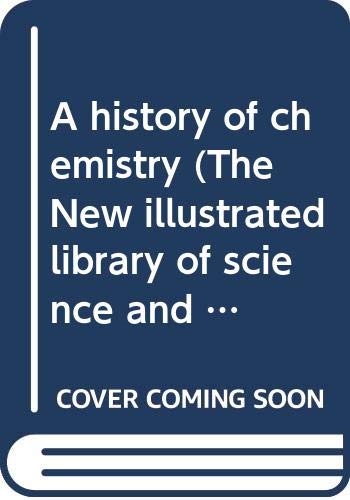 A history of chemistry (The New illustrated library of science and ...