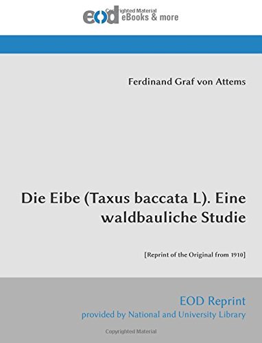 Die Eibe (Taxus baccata L). Eine waldbauliche Studie: [Reprint of the ...