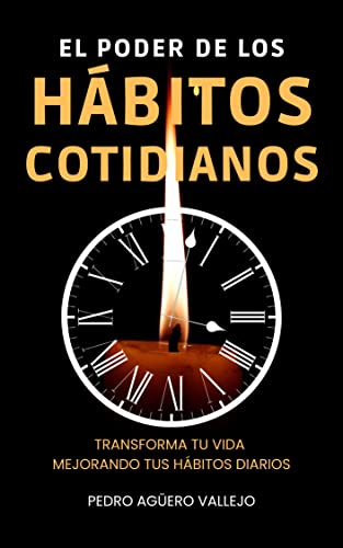 El Poder de los Hábitos Cotidianos: Transforma tu Vida Mejorando tus Hábitos Diarios Los Hábitos ...
