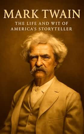 Mark Twain Biography: The Life and Wit of America’s Storyteller (Great ...