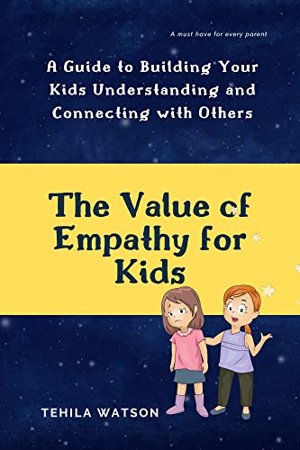 The Value of Empathy for Kids: A Guide to Building Your Kids ...