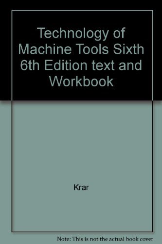 Technology of Machine Tools Sixth 6th Edition text and Workbook: Krar ...