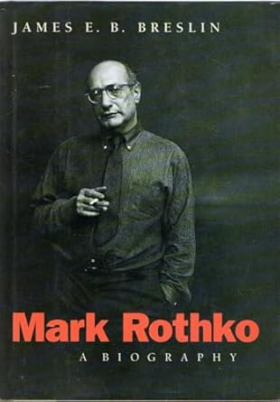 Mark Rothko: A Biography: Breslin, James E. B.: 9780226074054: Amazon ...