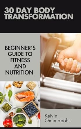 30 DAY TOTAL BODY TRANSFORMATION : A Beginner’s Guide To Fitness And ...