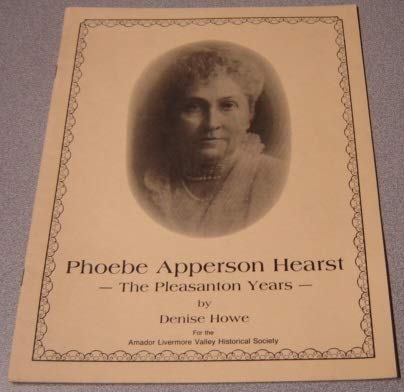 Phoebe Apperson Hearst: The Pleasanton Years: Denise Howe: Amazon.com ...