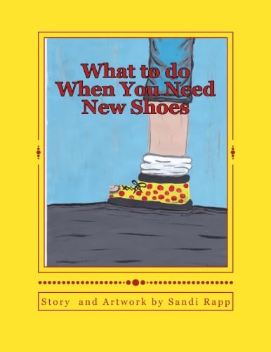 What to do When You Need New Shoes: Rapp, Sandi A.: 9780993962400 ...