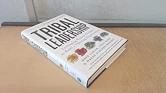 Tribal Leadership Revised Edition: Leveraging Natural Groups to Build a ...