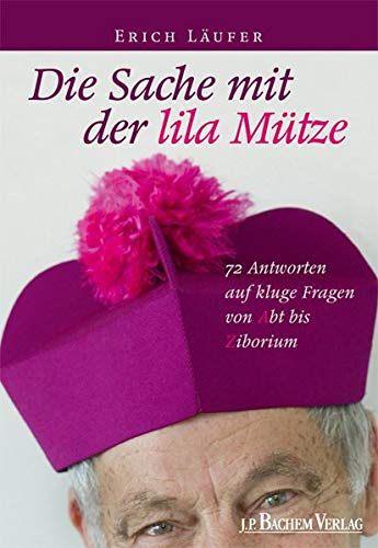Die Sache mit der lila Mütze: 72 Antworten auf kluge Fragen von Abt bis ...