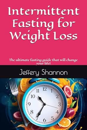 Intermittent Fasting for Weight Loss: The ultimate fasting guide that ...