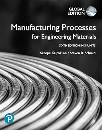 Manufacturing Processes for Engineering Materials in SI Units: Serope Kalpakjian: 9781292254388 ...