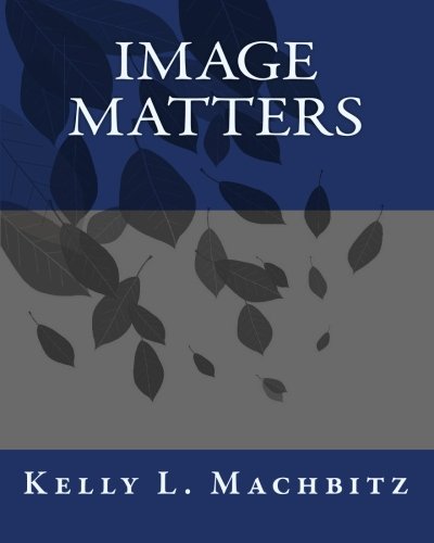 Image Matters: Machbitz, Kelly L.: 9781450543125: Amazon.com: Books