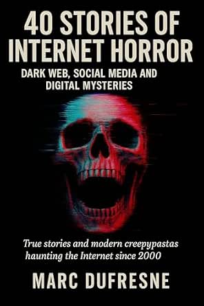 40 Web Horror Stories : Dark Web, Social Media and Digital Mysteries ...