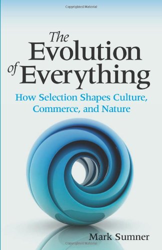 The Evolution of Everything: How Selection Shapes Culture, Commerce ...