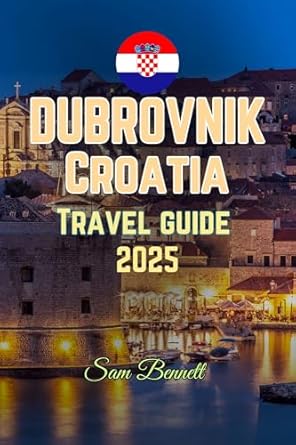 Amazon.com: DUBROVNIK, CROATIA TRAVEL GUIDE 2025 (Sam Bennett Travels ...