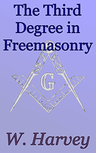 The Third Degree in Freemasonry Its Ornaments and Emblems: Foundations ...