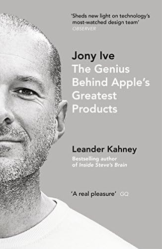 Jony Ive: The Genius Behind Apple’s Greatest Products : Kahney, Leander ...