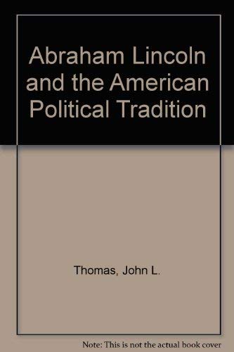 Abraham Lincoln and the American Political Tradition: Thomas, John L ...