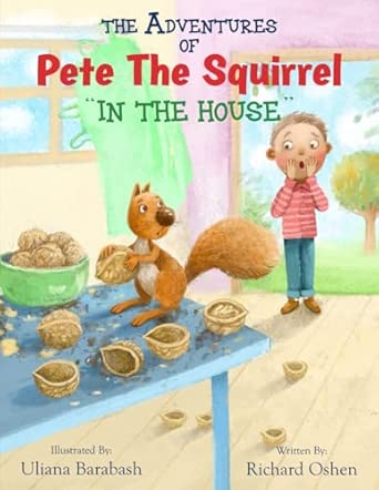 THE ADVENTURES OF PETE THE SQUIRREL: IN THE HOUSE: Oshen, Richard ...