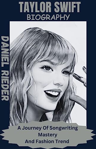 TAYLOR SWIFT BIOGRAPHY: A Journey Of Songwriting Mastery And Fashion ...