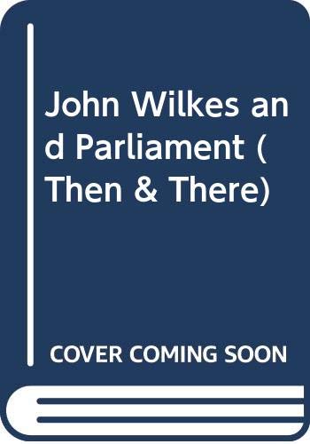 John Wilkes and Parliament (Then and there series): Shapiro, Hyman ...