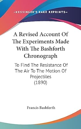A Revised Account Of The Experiments Made With The Bashforth ...