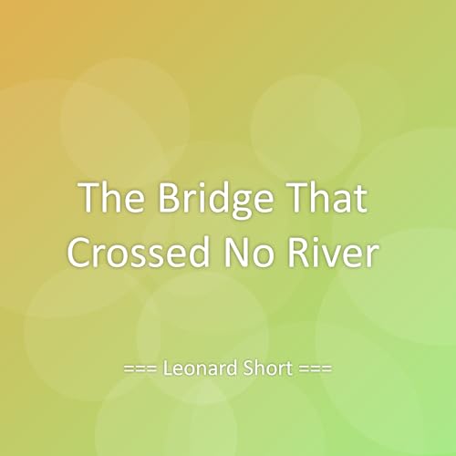 Écouter The Bridge That Crossed No River de Leonard Short sur Amazon Music