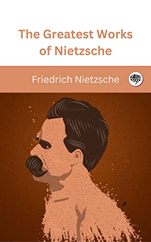 The Greatest Works of Nietzsche - Kindle edition by Friedrich Nietzsche ...