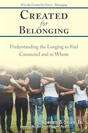 Created for Belonging: Understanding the Longing to Feel Connected and ...