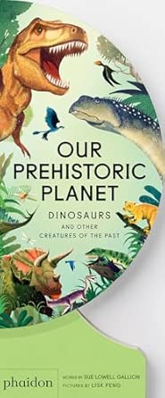 Our Prehistoric Planet: Dinosaurs and Other Creatures of the Past ...