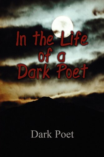 In the Life of a Dark Poet: Dark Poet: 9781451238754: Amazon.com: Books