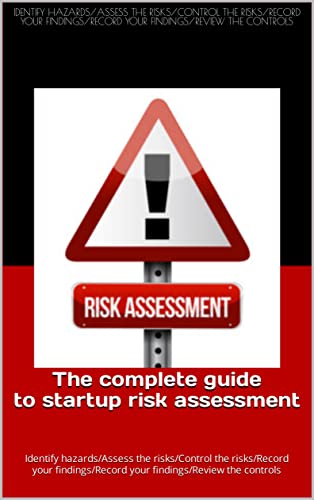 Amazon.com: The complete guide to startup risk assessment: Identify ...