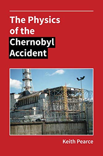 The physics of the Chernobyl accident: Pearce, Dr Keith Ian ...