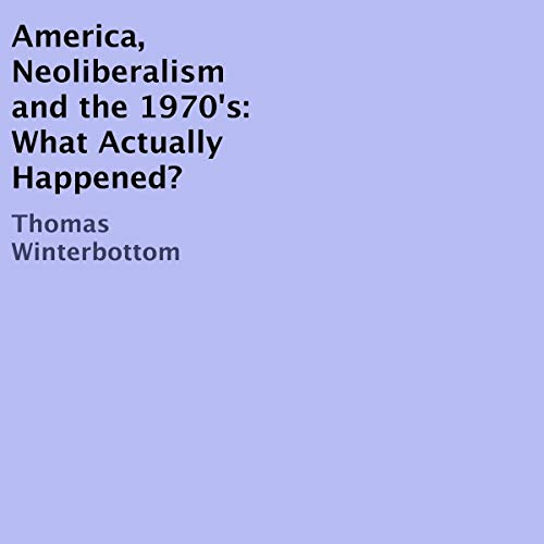 America, Neoliberalism, and the 1970's: What Actually Happened ...