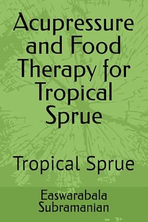 Acupressure and Food Therapy for Tropical Sprue: Tropical Sprue ...