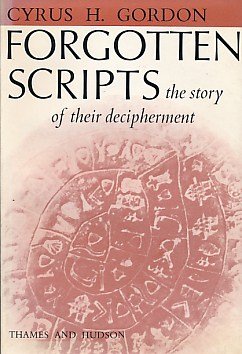 Forgotten Scripts: the story of their decipherment.: Cyrus H Gordon ...