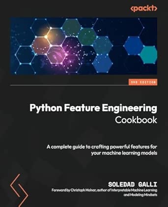 Python Feature Engineering Cookbook: A complete guide to crafting ...