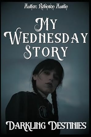My Wednesday Story : Darkling Destinies : Robinson Austin: Amazon.com ...