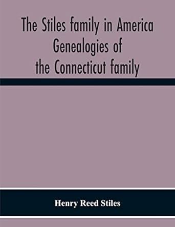 The Stiles Family In America. Genealogies Of The Connecticut Family ...