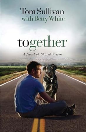 Together: A Novel of Shared Vision: Sullivan, Tom, White, Betty: Amazon ...