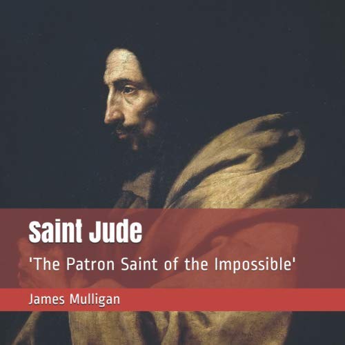 Saint Jude: 'The Patron Saint of the Impossible': Mulligan, James ...