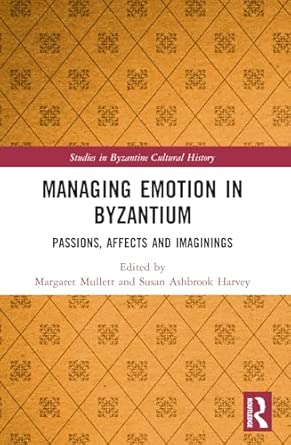Managing Emotion in Byzantium (Studies in Byzantine Cultural History ...