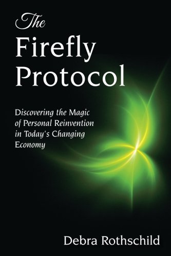 The Firefly Protocol: Discovering the Magic of Personal Reinvention in Today's Changing Economy ...