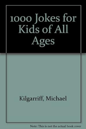 1000 Jokes for Kids of All Ages: Kilgarriff, Michael: 9780606041430 ...