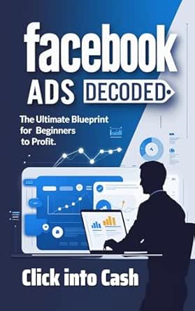 Amazon.com: Facebook Ads Decoded: The Ultimate Blueprint for Beginners ...