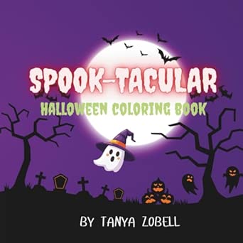 SPOOK-TACULAR HALLOWEEN COLORING BOOK: ZoBell, Tanya: 9798270084233 ...